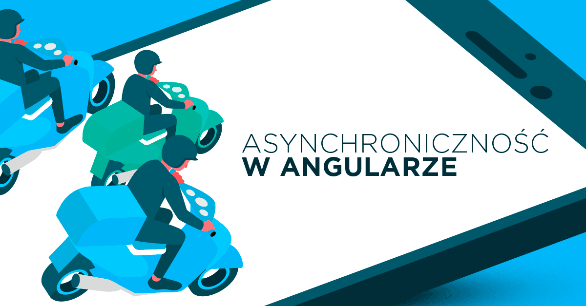 Asynchroniczność w Angularze i jak ją ugryźć