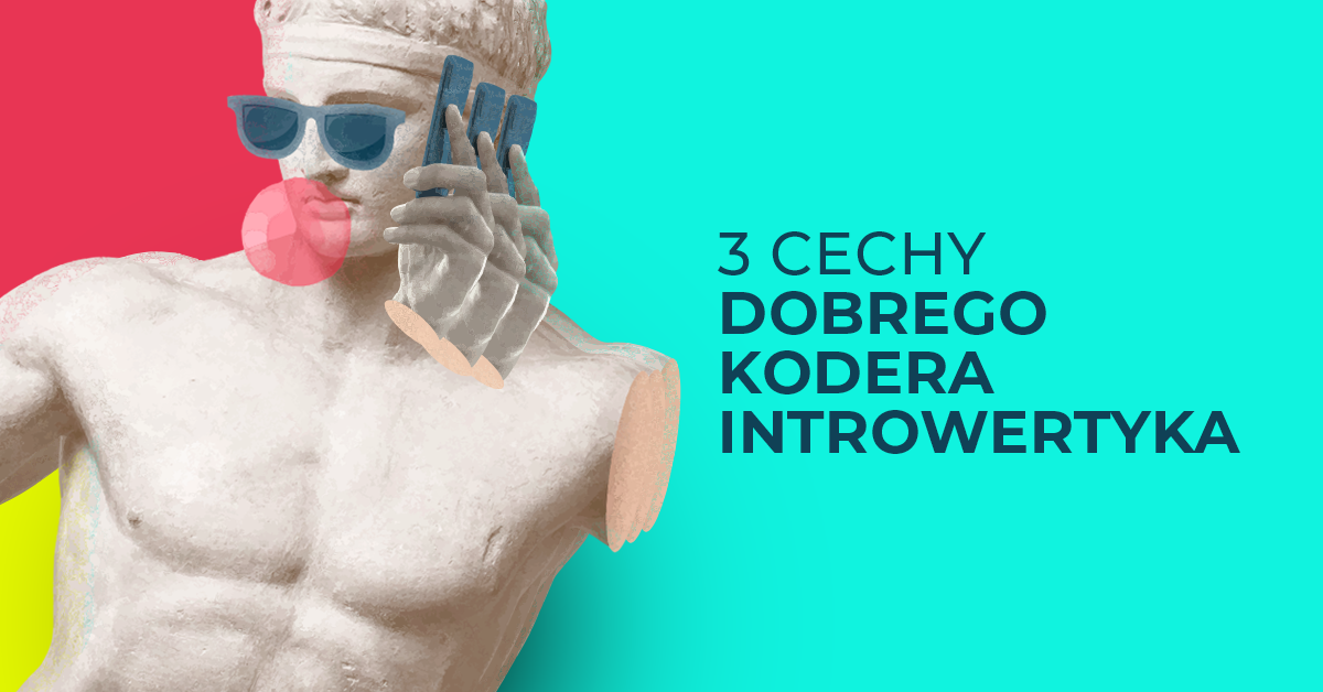 Introwertyku! Tych 3 cech potrzebujesz, by być świetnym programistą