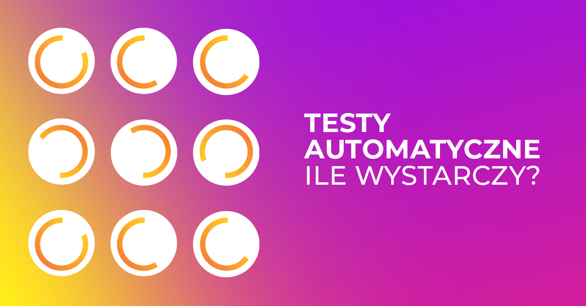 Testy automatyczne - ile wystarczy?