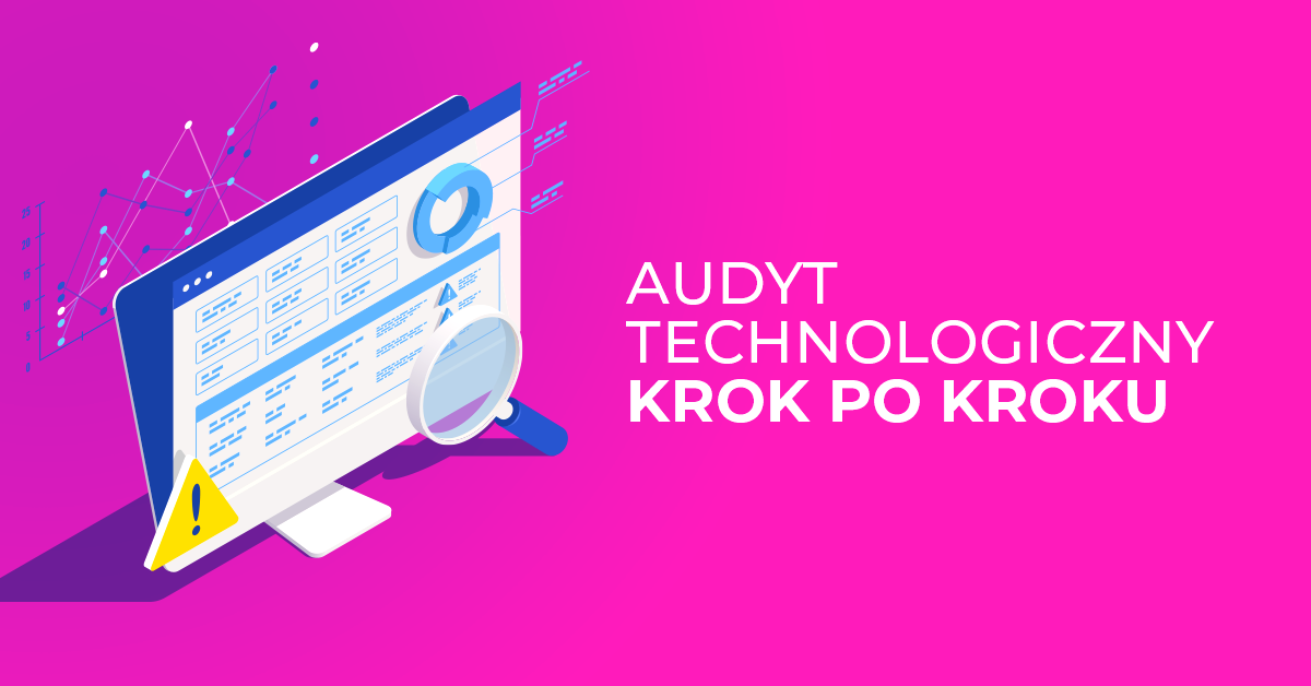 Audyt technologiczny - po co i jak go zrobić