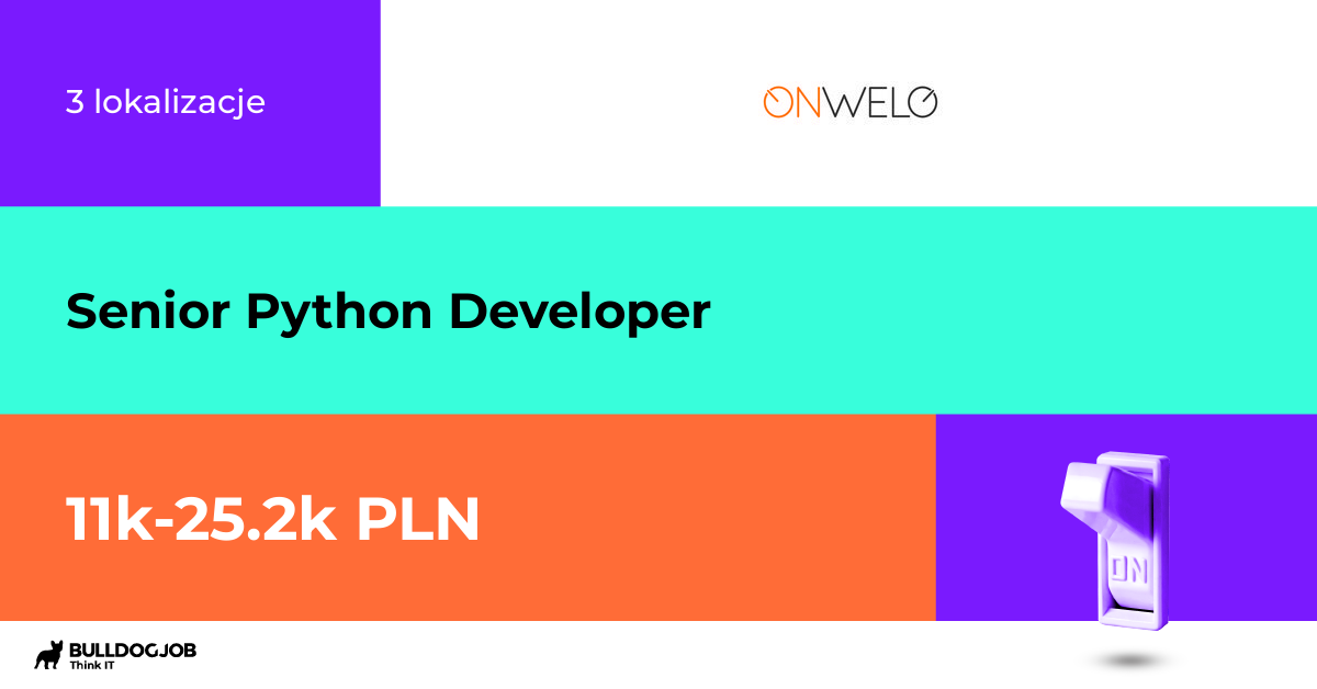 Senior Python Developer - Warszawa, Lublin, Gdańsk - ONWELO SA Senior Python Developer - Warszawa, Lublin, Gdańsk - ONWELO SA