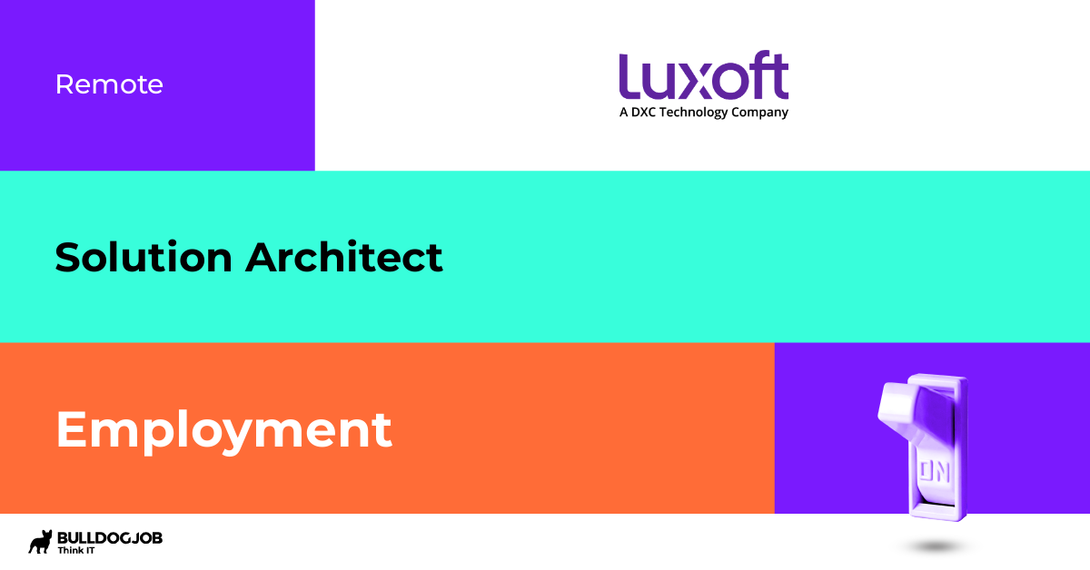 Solution Architect - Remote - Luxoft DXC