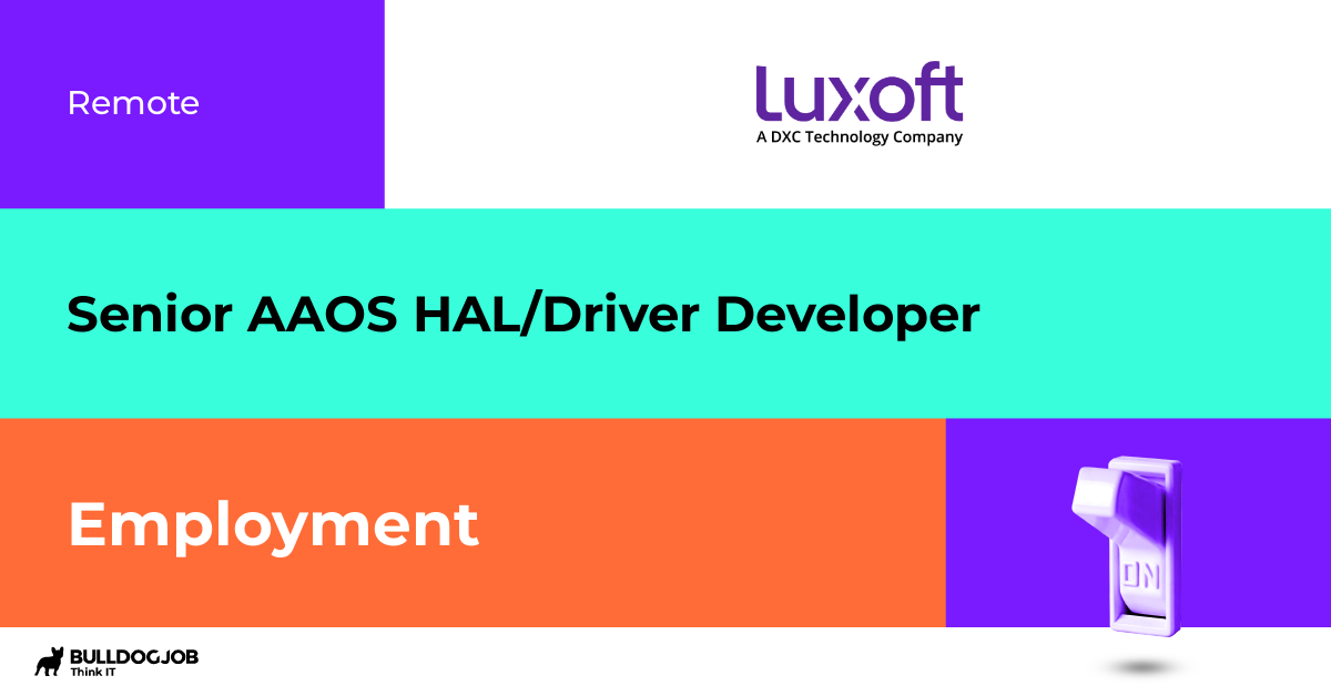 Senior AAOS HAL/Driver Developer - Remote - Luxoft DXC Senior AAOS HAL/Driver Developer - Remote - Luxoft DXC